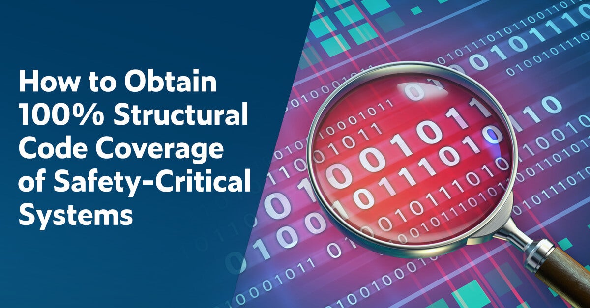 How to Obtain 100% Structural Code Coverage of Safety-Critical Systems