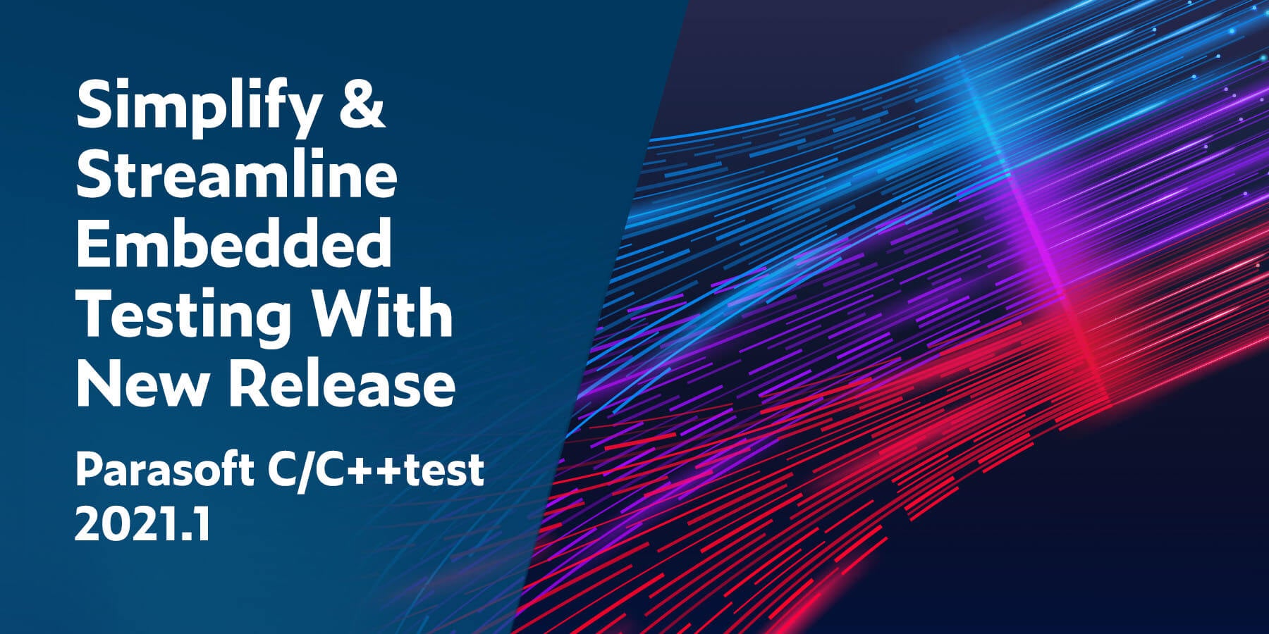 Simplify & Streamline Embedded Testing With Parasoft C/C++test 2021.1