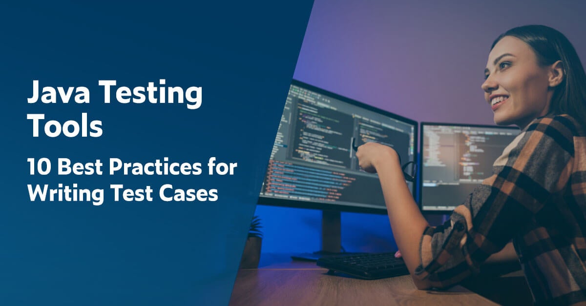 Java Testing Tools 10 Best Practices For Writing Test Cases Parasoft