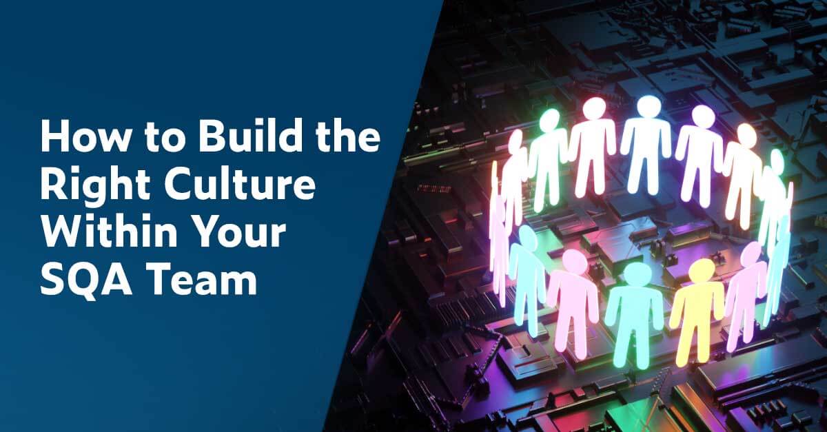 How to Build the Right Culture Within Your SQA Team - Parasoft How to Build the Right Culture Within Your SQA Team - Parasoft