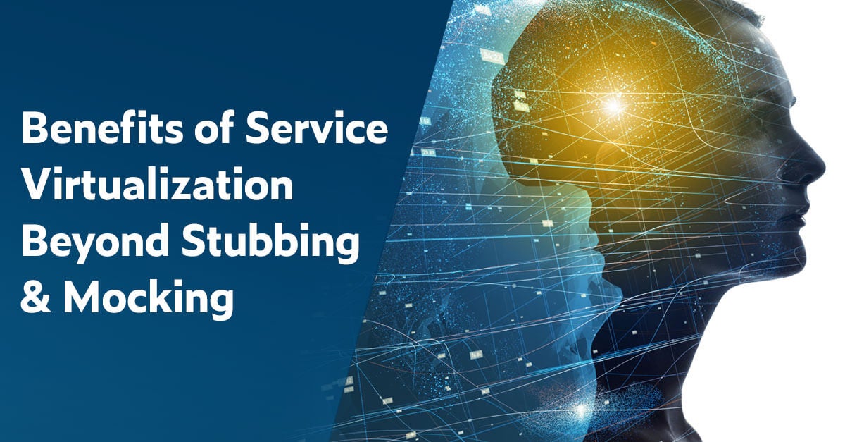 Benefits of Service Virtualization Beyond Stubbing & Mocking - Parasoft Benefits of Service Virtualization Beyond Stubbing & Mocking - Parasoft