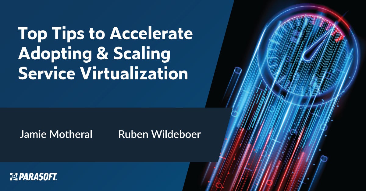 Top Tips To Accelerate Adopting And Scaling Service Virtualization Parasoft