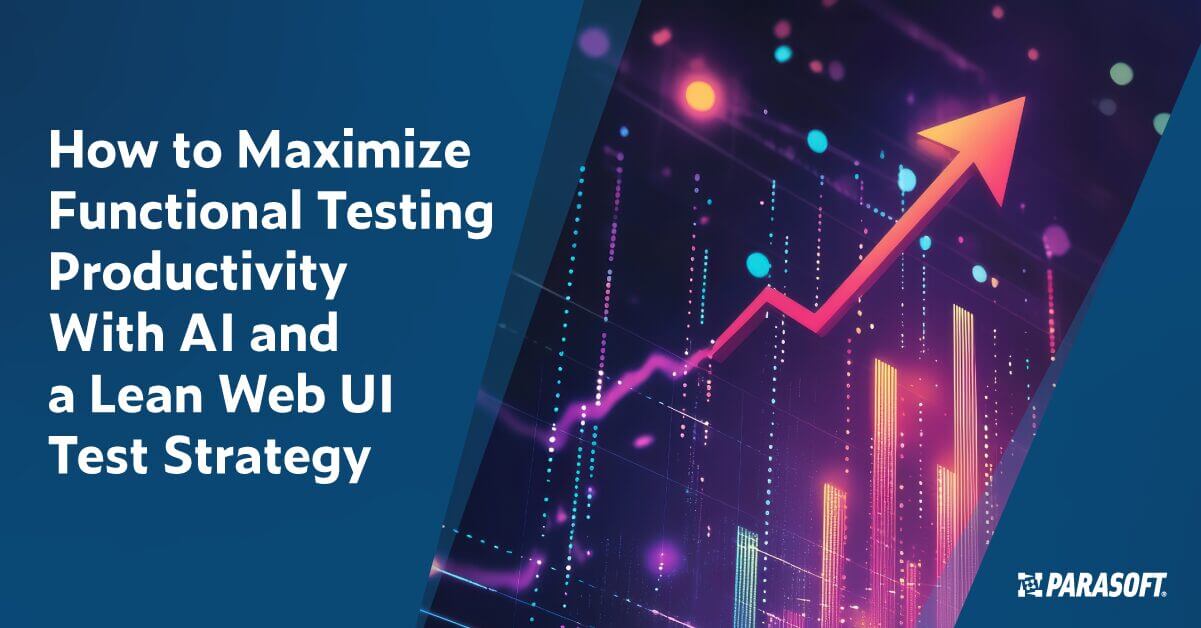 How To Maximize Functional Testing Productivity With Ai And A Lean Web Ui Test Strategy Parasoft
