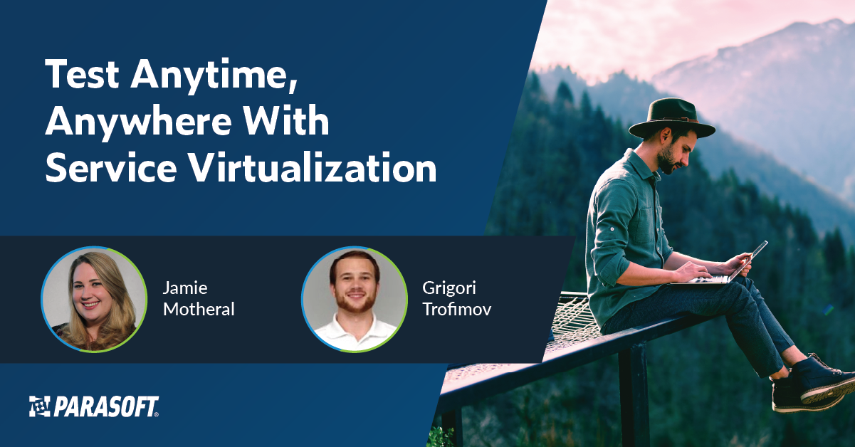 Test Anytime, Anywhere With Service Virtualization - Parasoft